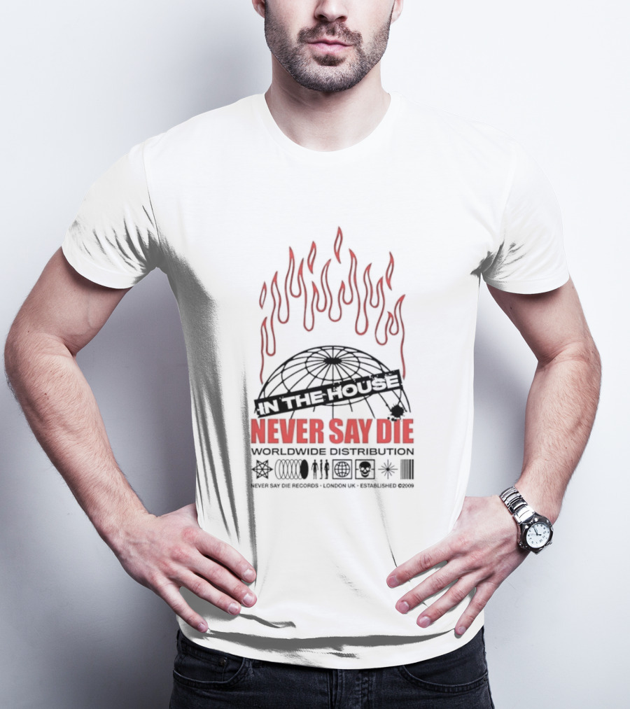 Never Say Die Records In The House Flame Design Worldwide Distribution T-Shirt