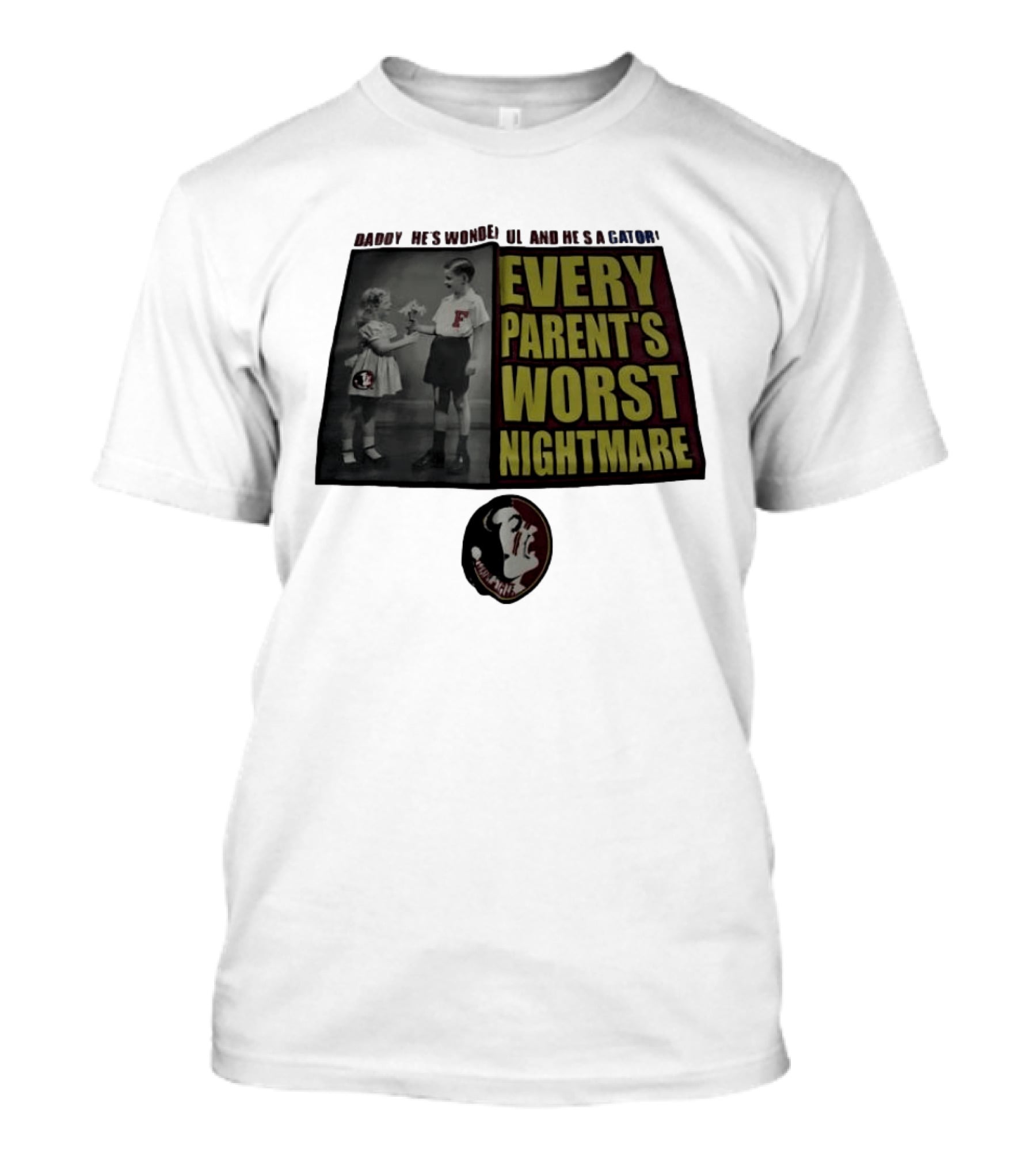 Daddy He's Wonderful And He's A Gator Every Parent's Worst Nightmare Florida State Seminoles T-Shirt
