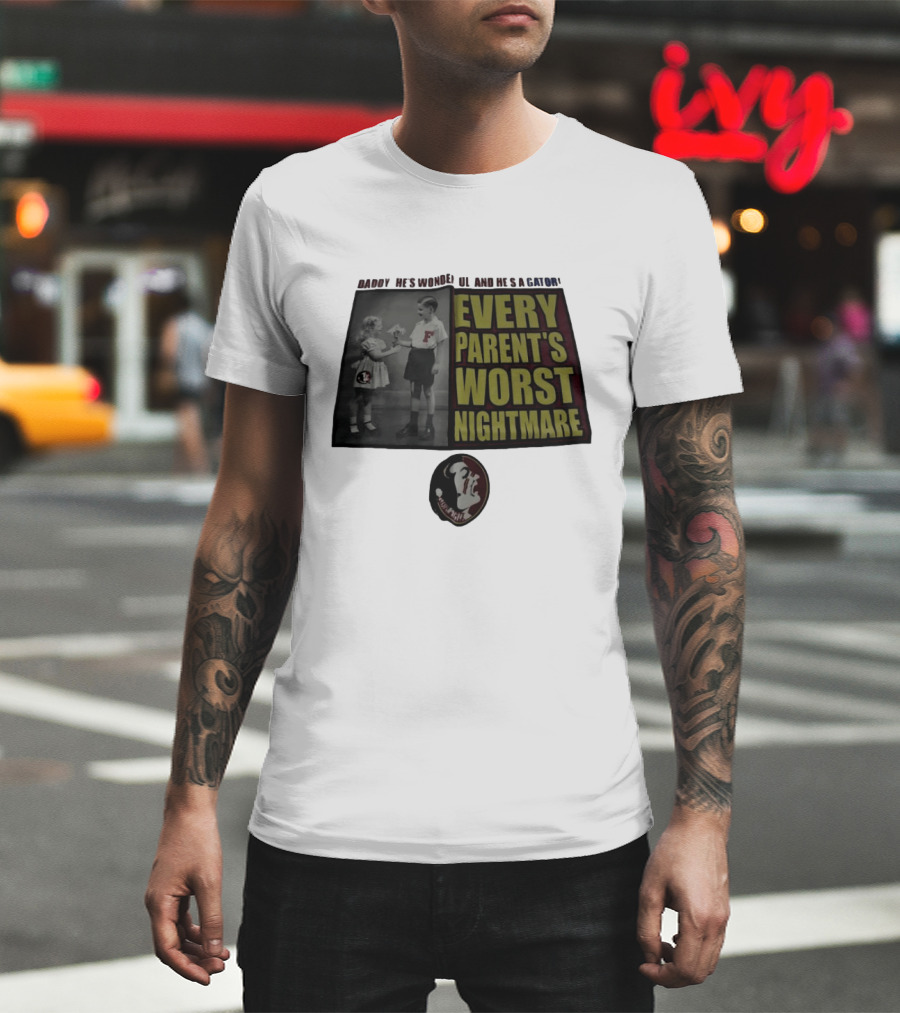Daddy He's Wonderful And He's A Gator Every Parent's Worst Nightmare Florida State Seminoles T-Shirt