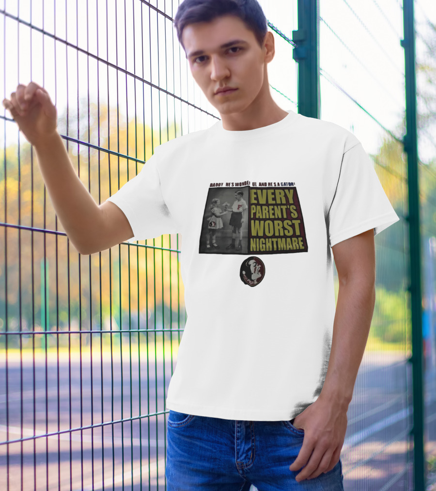 Daddy He's Wonderful And He's A Gator Every Parent's Worst Nightmare Florida State Seminoles T-Shirt