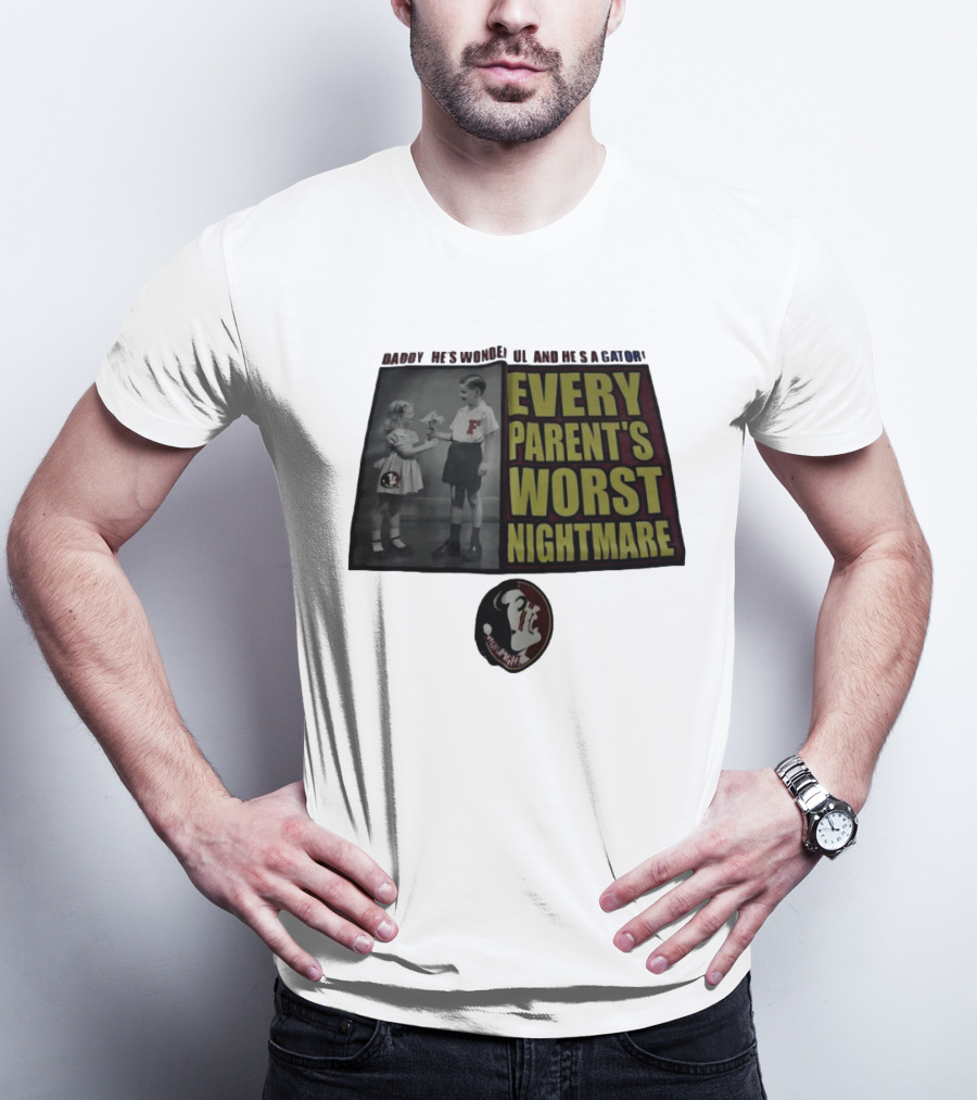 Daddy He's Wonderful And He's A Gator Every Parent's Worst Nightmare Florida State Seminoles T-Shirt
