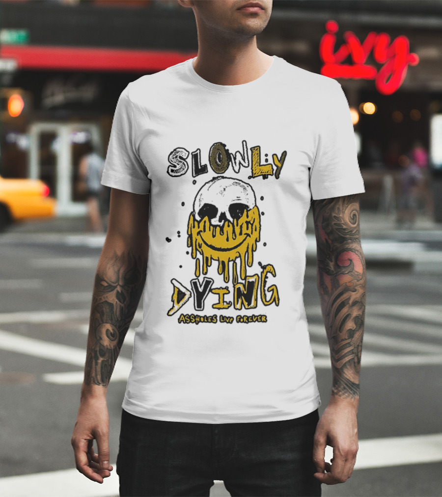 Slowly Dying Dripping Smiley Face Assholes Live Forever T-Shirt