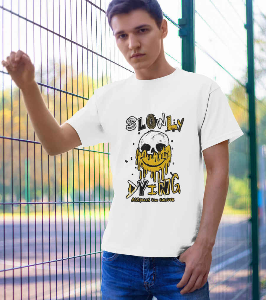 Slowly Dying Dripping Smiley Face Assholes Live Forever T-Shirt