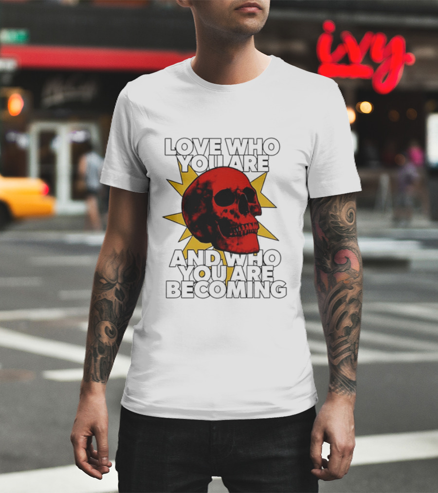 Love Who You Are And Who You Are Becoming Skull Red Sunburst T-Shirt