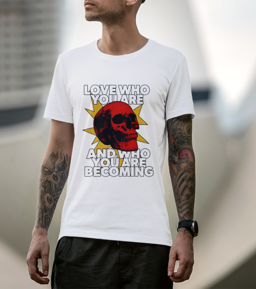 Love Who You Are And Who You Are Becoming Skull Red Sunburst T-Shirt