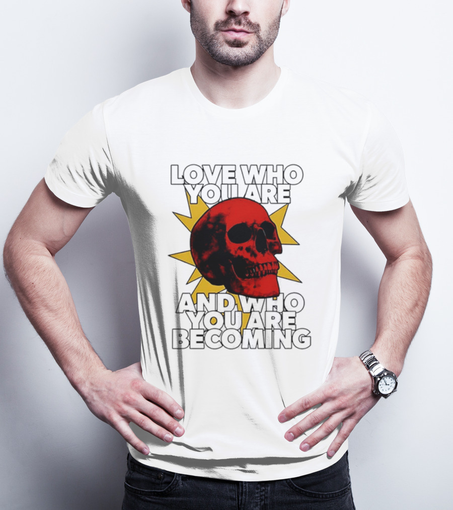 Love Who You Are And Who You Are Becoming Skull Red Sunburst T-Shirt