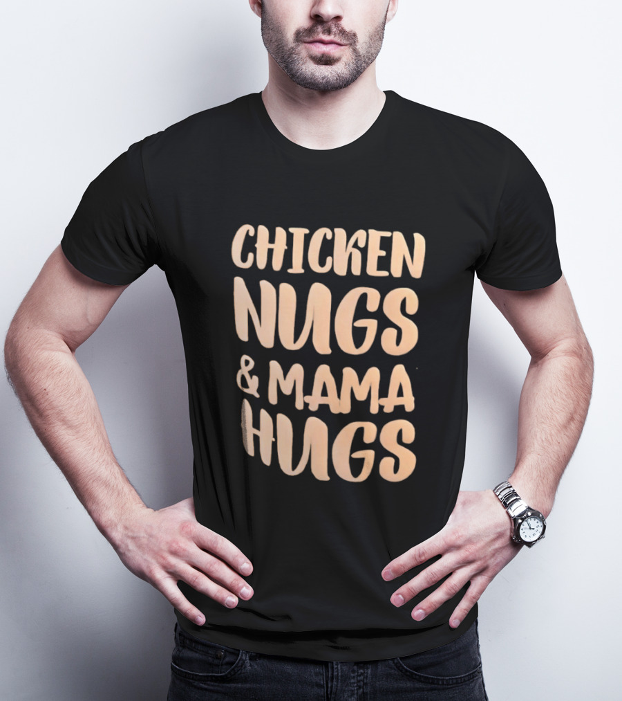 Chicken Nugs And Mama Hugs Fun Mom Life T-Shirt