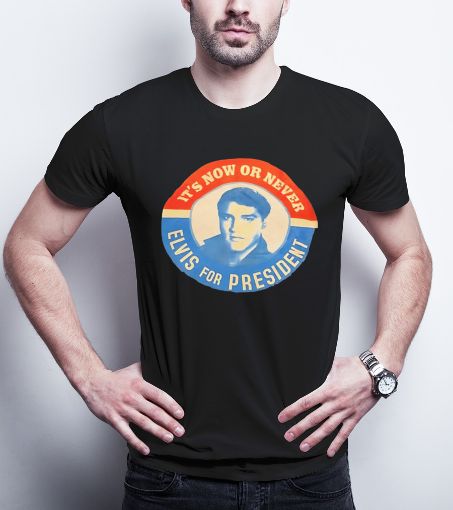 Elvis Presley It's Now Or Never For President T-Shirt