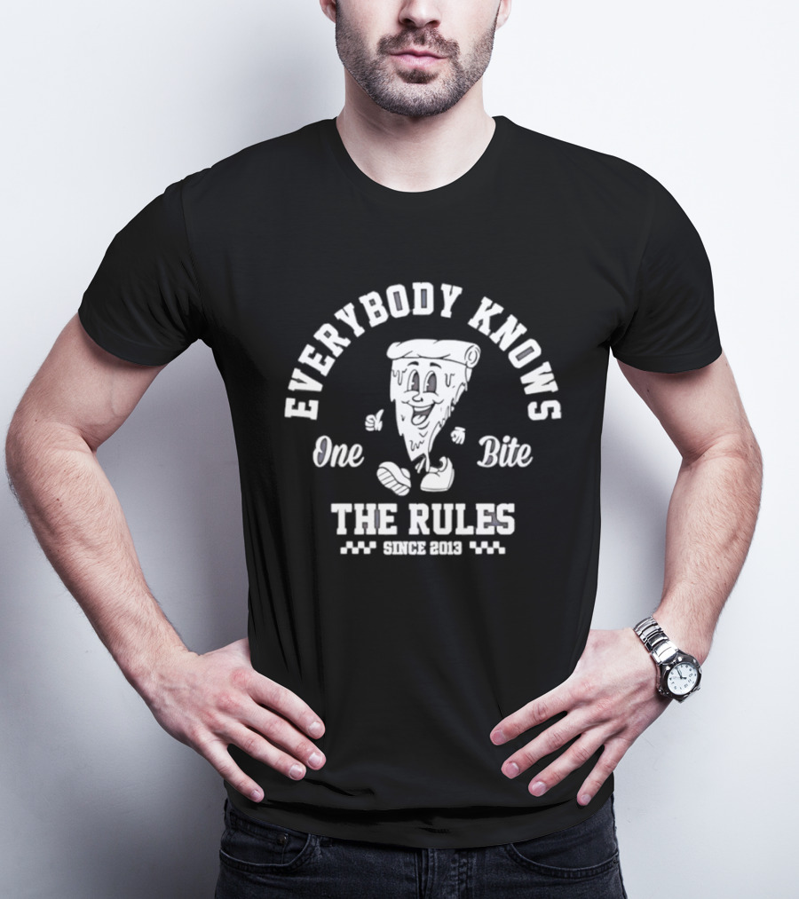 Everybody Knows One Bite The Rules Since 2013 Pizza Slice T-Shirt