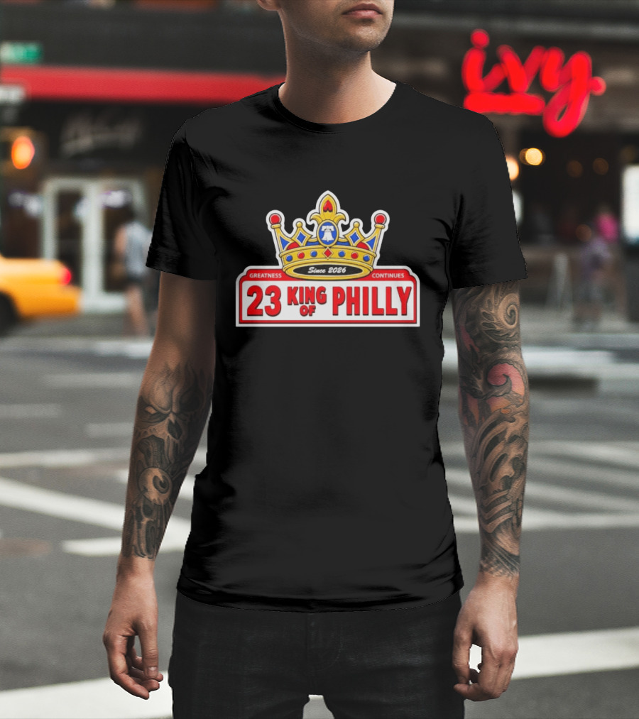 Greatness Continues 23 King Of Philly Since 2026 T-Shirt