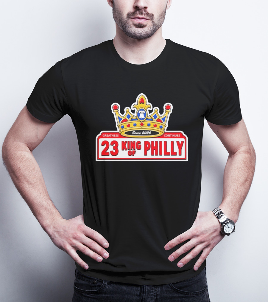 Greatness Continues 23 King Of Philly Since 2026 T-Shirt