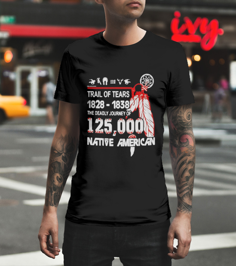 Trail Of Tears 1828 1838 Deadly Journey Of 125000 Native American T-Shirt