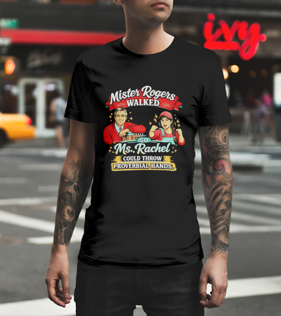 Mister Rogers Walked So Ms Rachel Could Throw Proverbial Hands Iconic Duo T-Shirt