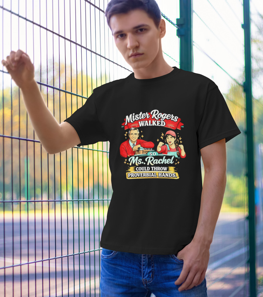 Mister Rogers Walked So Ms Rachel Could Throw Proverbial Hands Iconic Duo T-Shirt