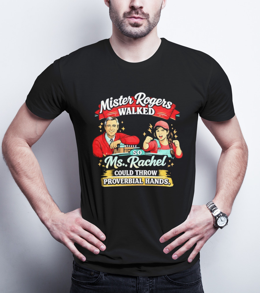 Mister Rogers Walked So Ms Rachel Could Throw Proverbial Hands Iconic Duo T-Shirt