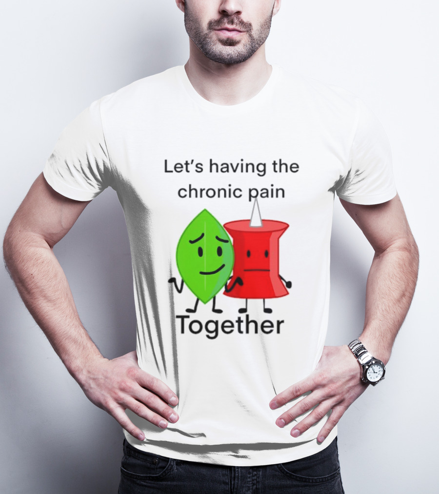 Let's Having The Chronic Pain Together Leaf And Red Pushpin Characters T-Shirt