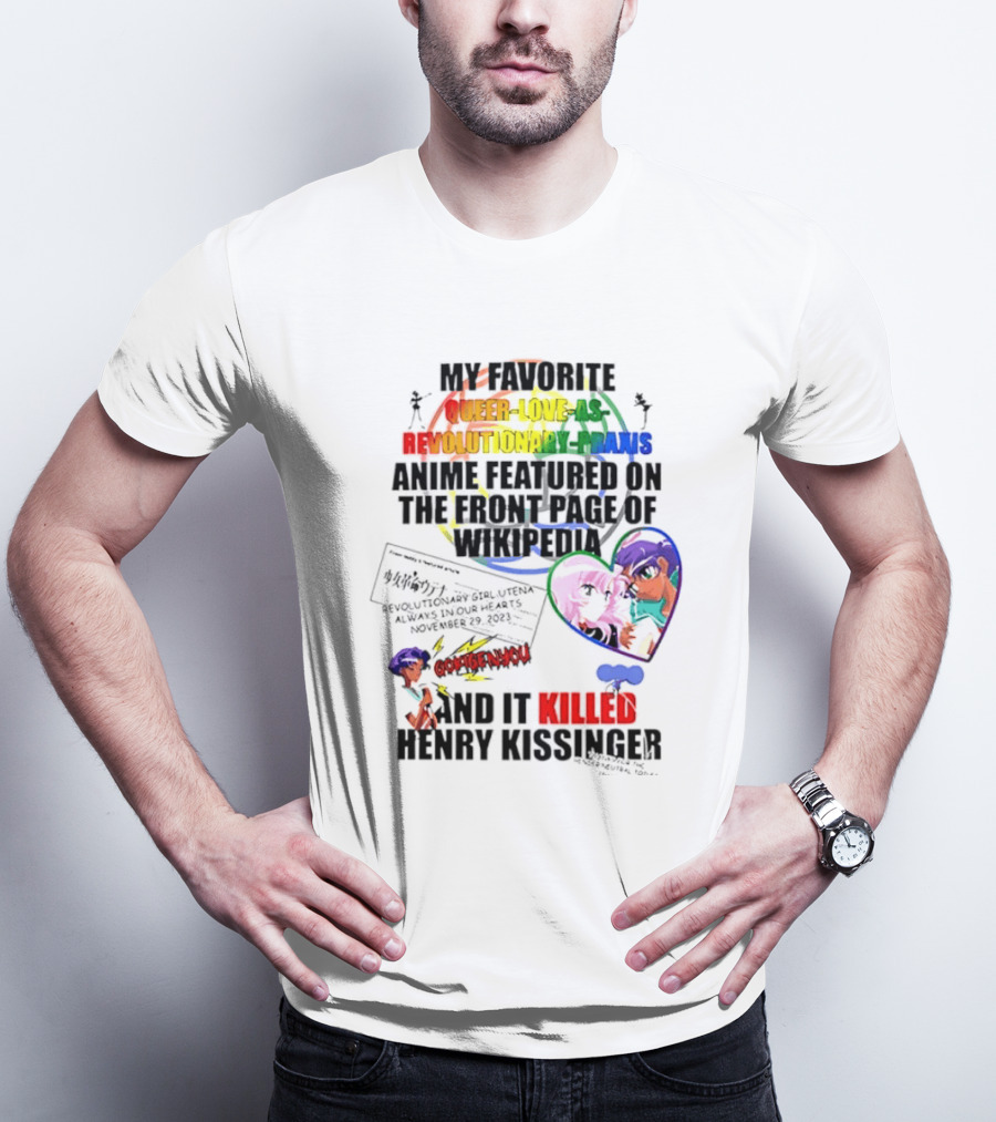 My Favorite Queer Love Revolutionary Utena Anime Critique Consent Killed Henry Kissinger T-Shirt