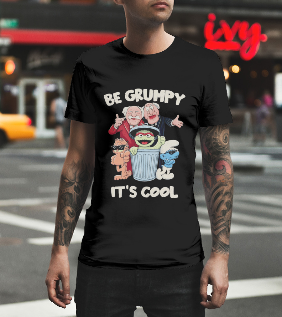 Be Grumpy It's Cool With Statler Waldorf Oscar The Grouch Garfield Smurf T-Shirt