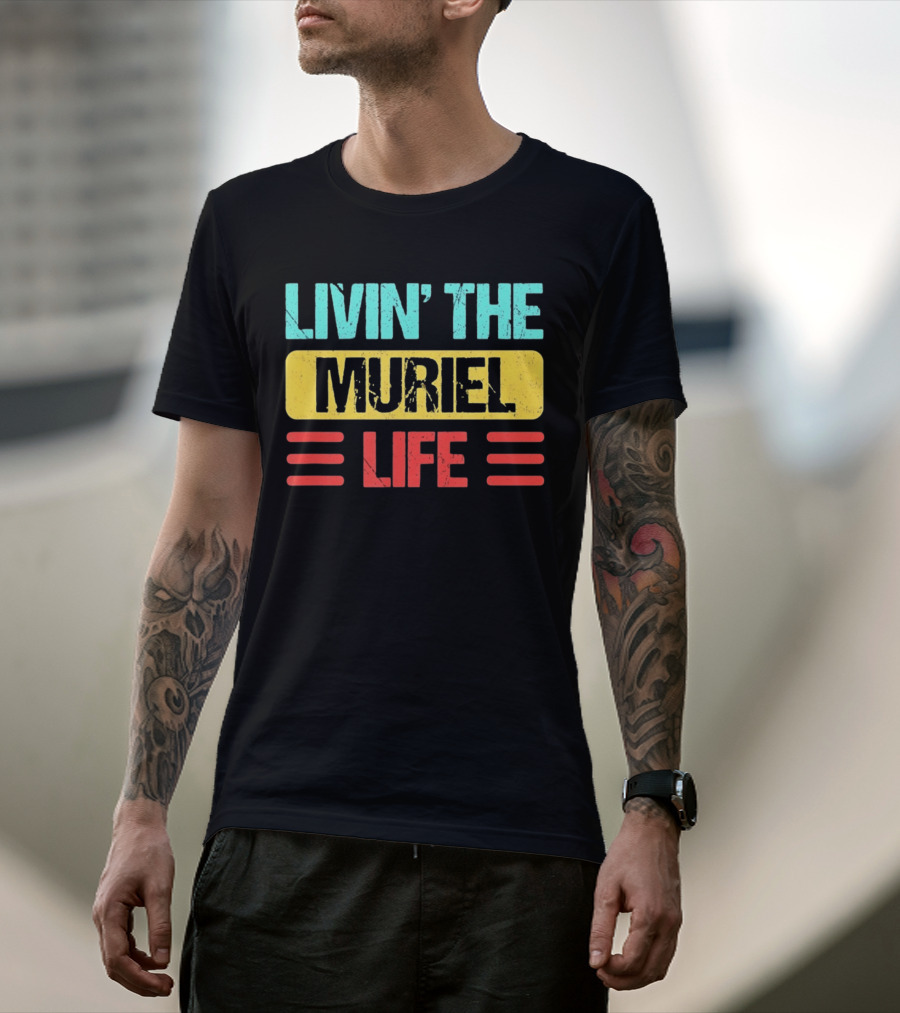 Livin' The Muriel Life Distressed Personalized Name T-Shirt