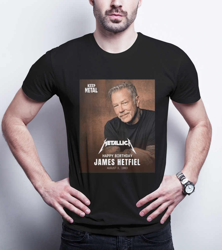 Keep Metal Metallica Happy Birthday James Hetfield August 3 1963 T-Shirt