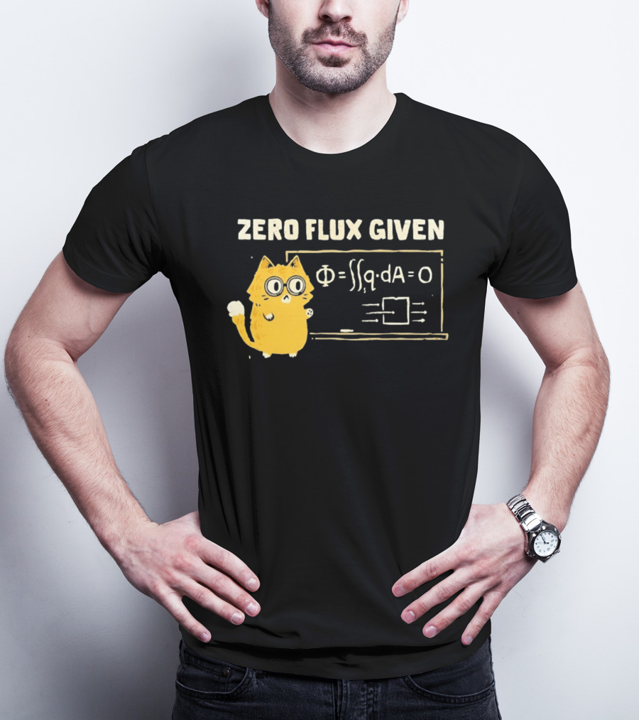 Zero Flux Given Cat Funny Physics Math Science T-Shirt