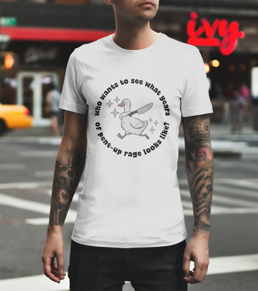 Who Wants To See What Years Of Pent Up Rage Looks Like Duck With Knife T-Shirt