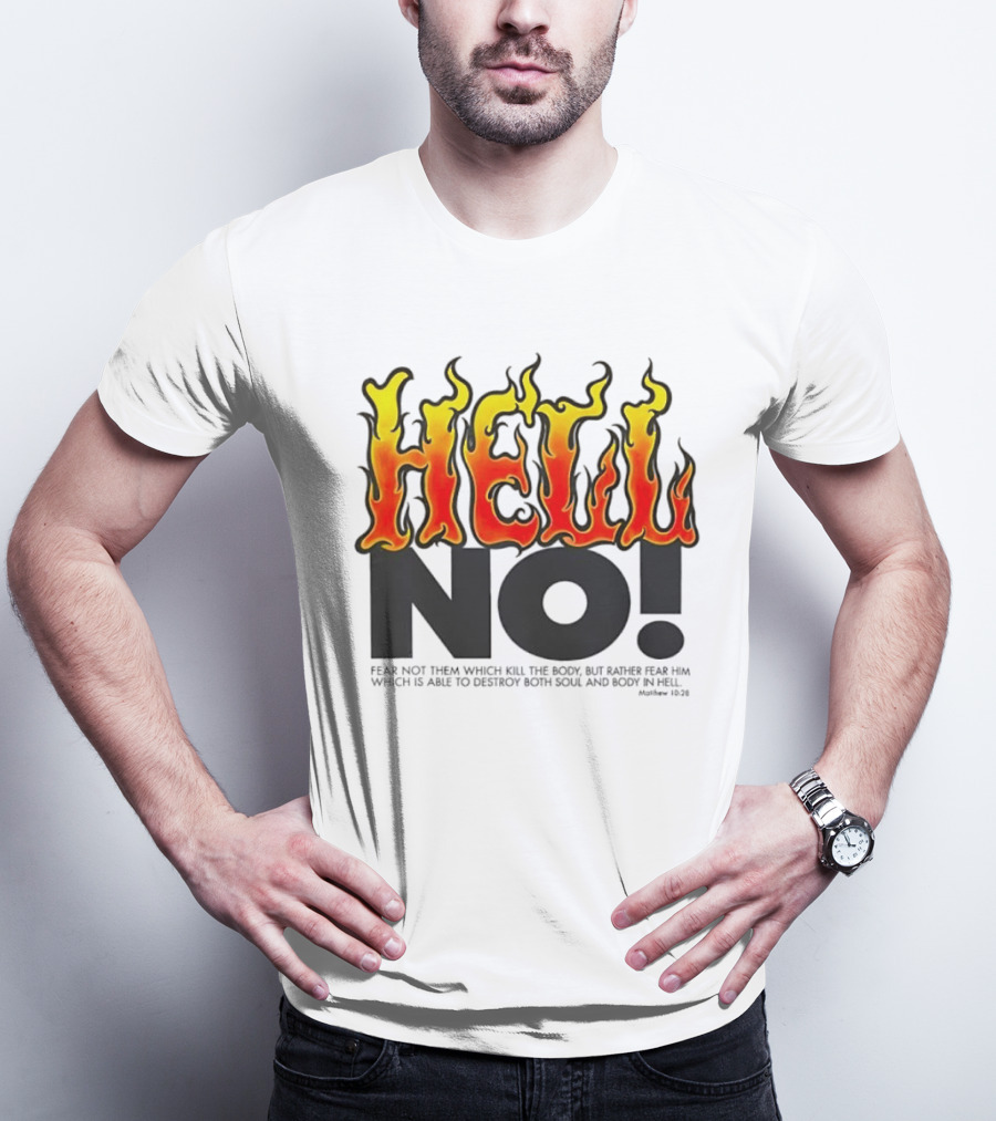 Hell No! Fear Not Them Which Kill The Body Matthew 10:28 T-Shirt