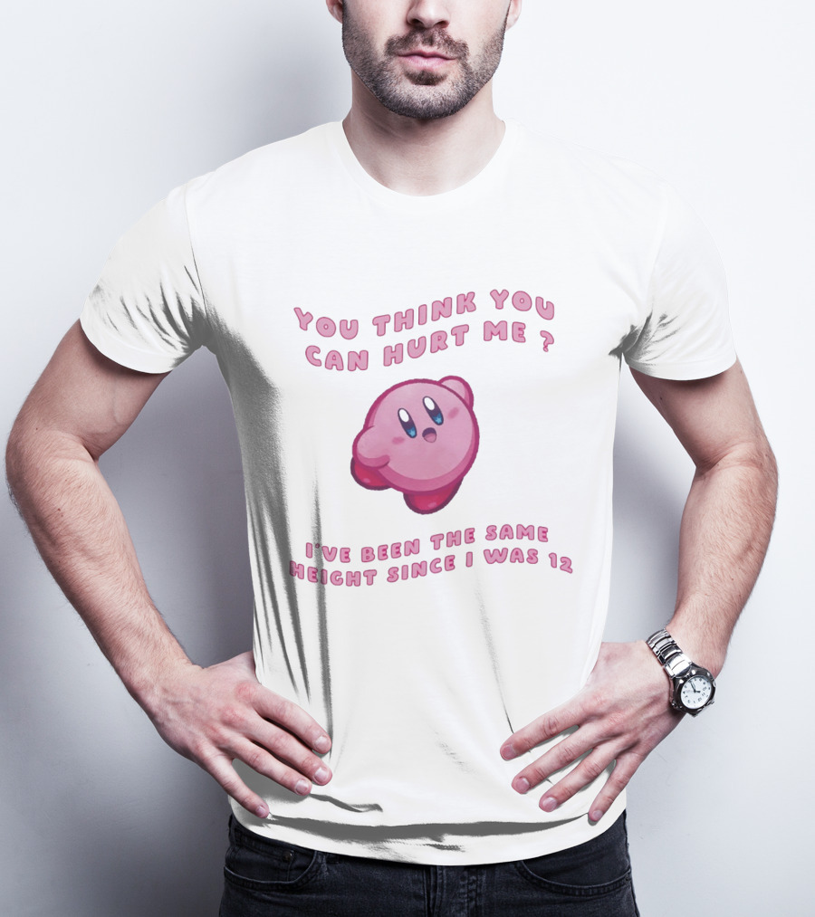 Kirby You Think You Can Hurt Me I've Been The Same Height Since I Was 12 T-Shirt