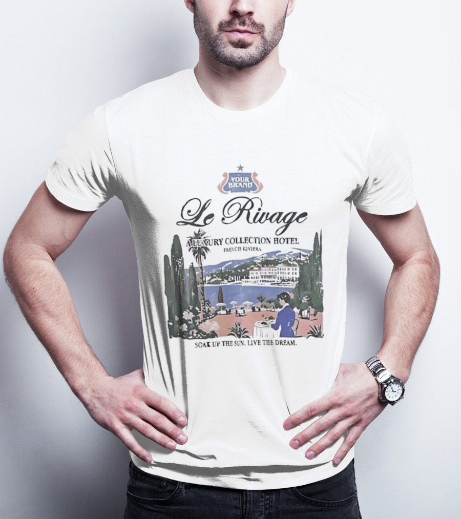 Le Rivage French Riviera Luxury Collection Hotel Soak Up The Sun Live The Dream Your Dreams T-Shirt