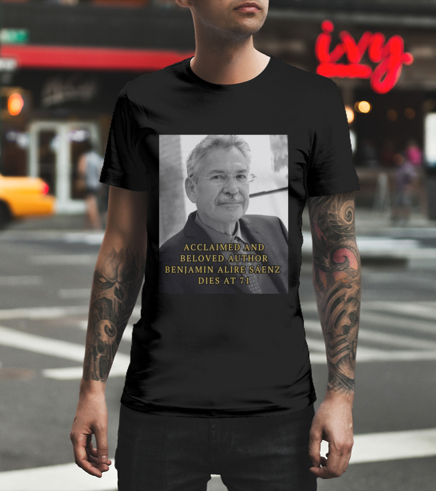 Acclaimed And Beloved Author Benjamin Alire Sáenz Dies At 71 T-Shirt