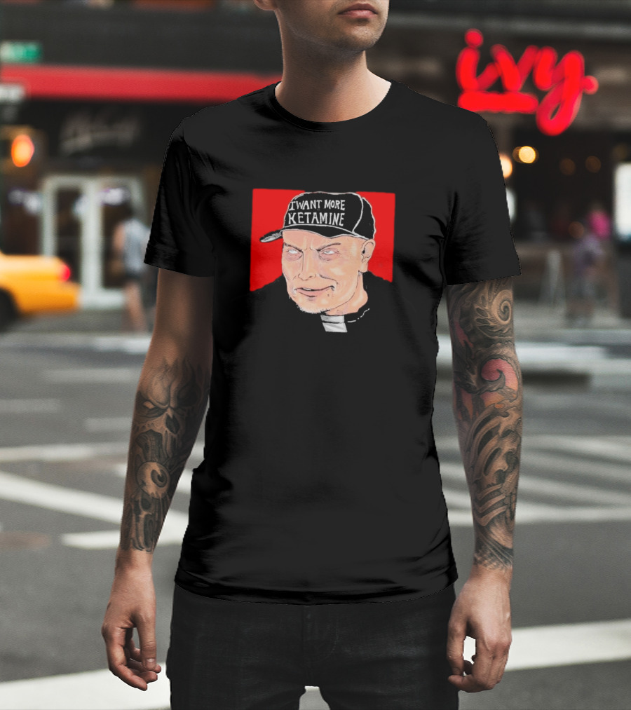 Elon Musk I Want More Ketamine Hat T-Shirt