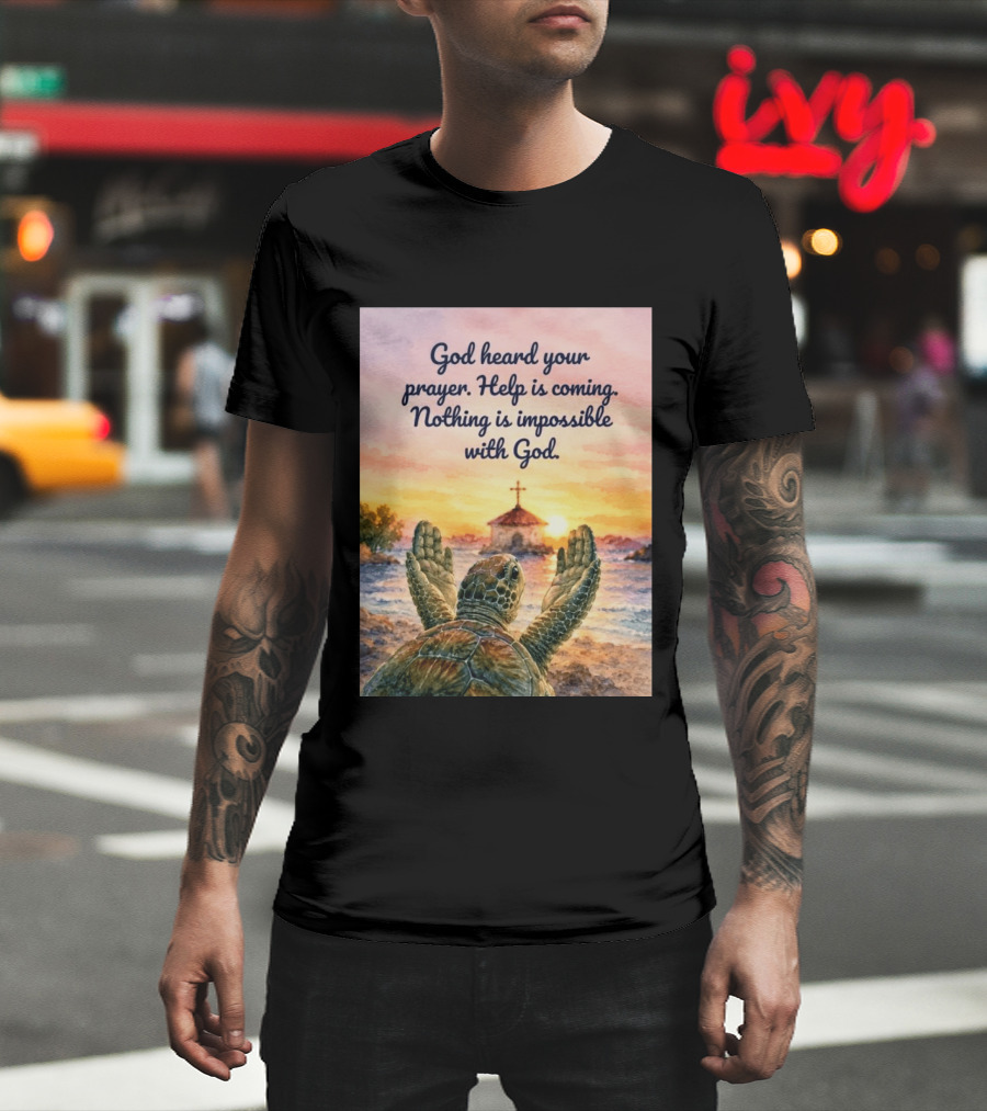 God Heard Your Prayer Help Is Coming Nothing Is Impossible With Turtle And Church Sunset T-Shirt