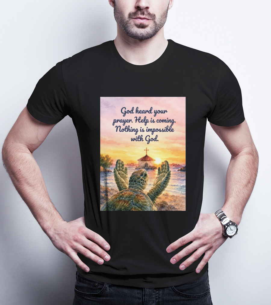 God Heard Your Prayer Help Is Coming Nothing Is Impossible With Turtle And Church Sunset T-Shirt