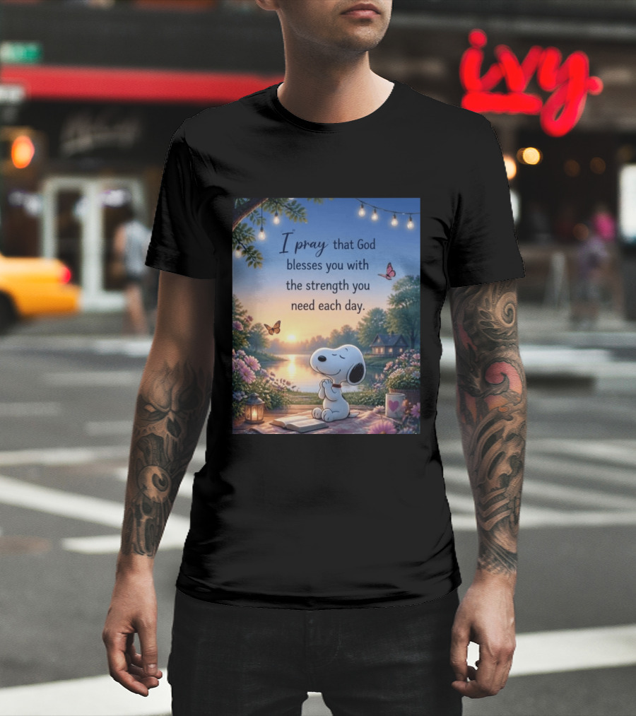 I Pray That God Blesses You With The Strength You Need Each Day Snoopy Peaceful Nature Scene T-Shirt