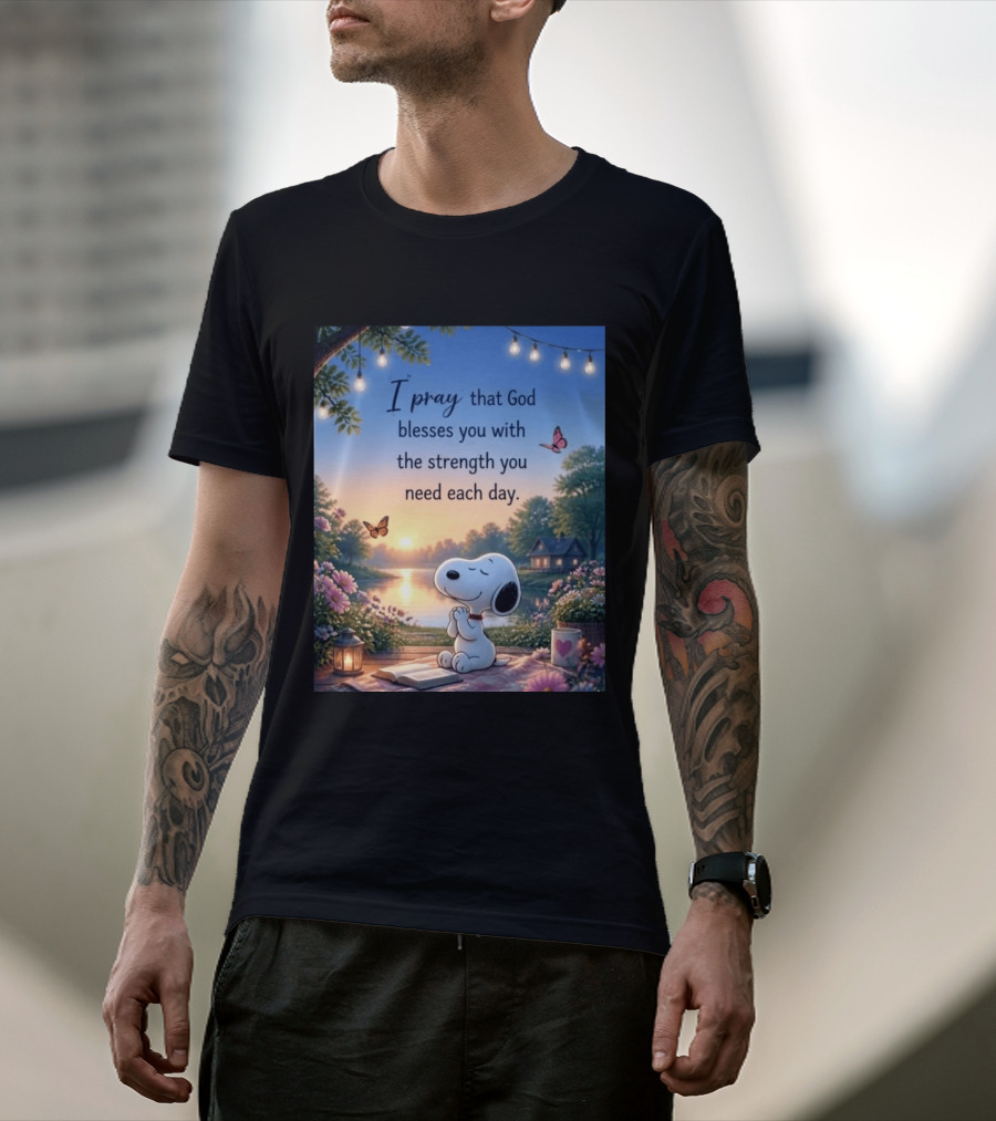 I Pray That God Blesses You With The Strength You Need Each Day Snoopy Peaceful Nature Scene T-Shirt