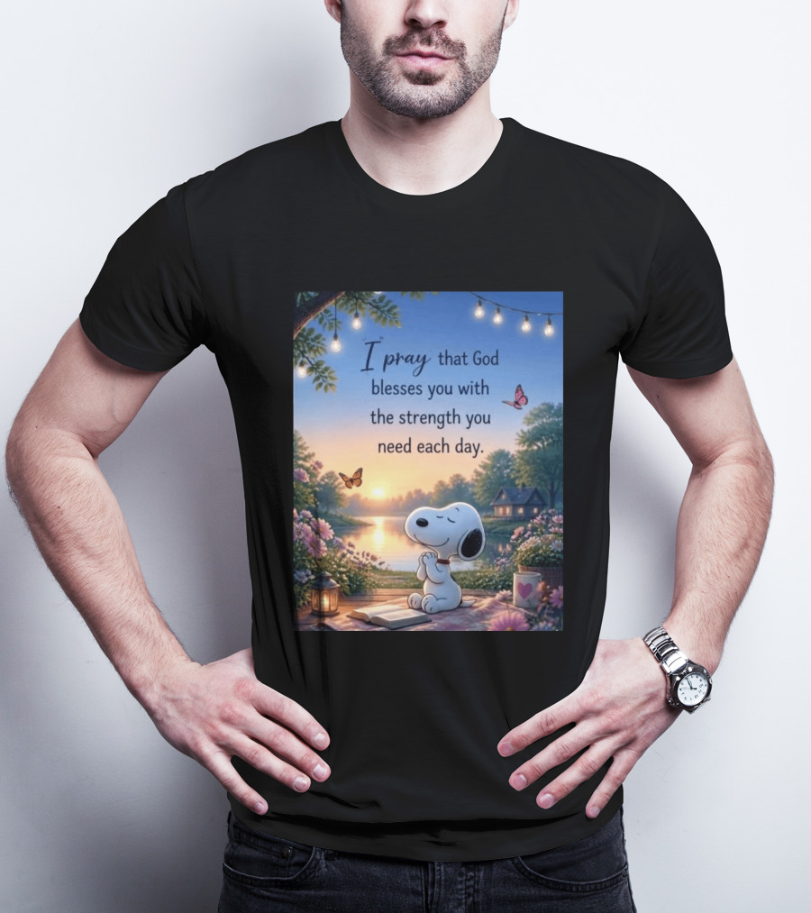 I Pray That God Blesses You With The Strength You Need Each Day Snoopy Peaceful Nature Scene T-Shirt