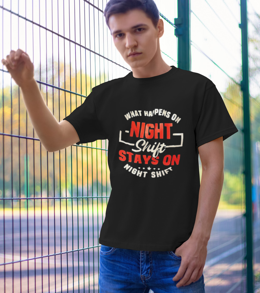 What Happens On Night Shift Stays On Night Shift T-Shirt