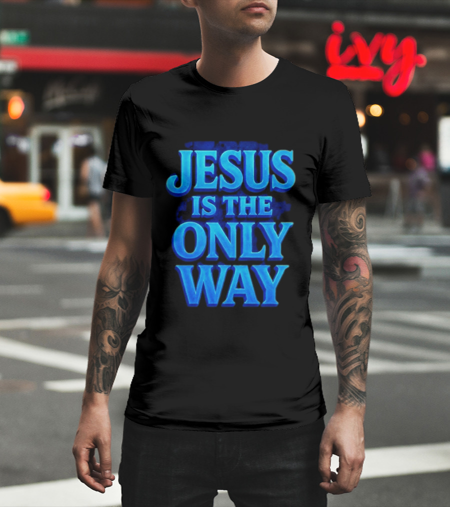 Jesus Is The Only Way Blue Text Christian Message T-Shirt