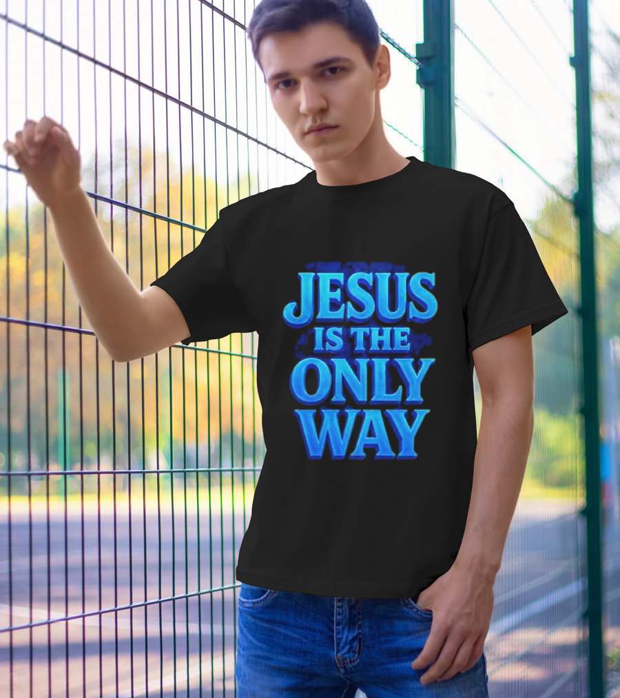 Jesus Is The Only Way Blue Text Christian Message T-Shirt