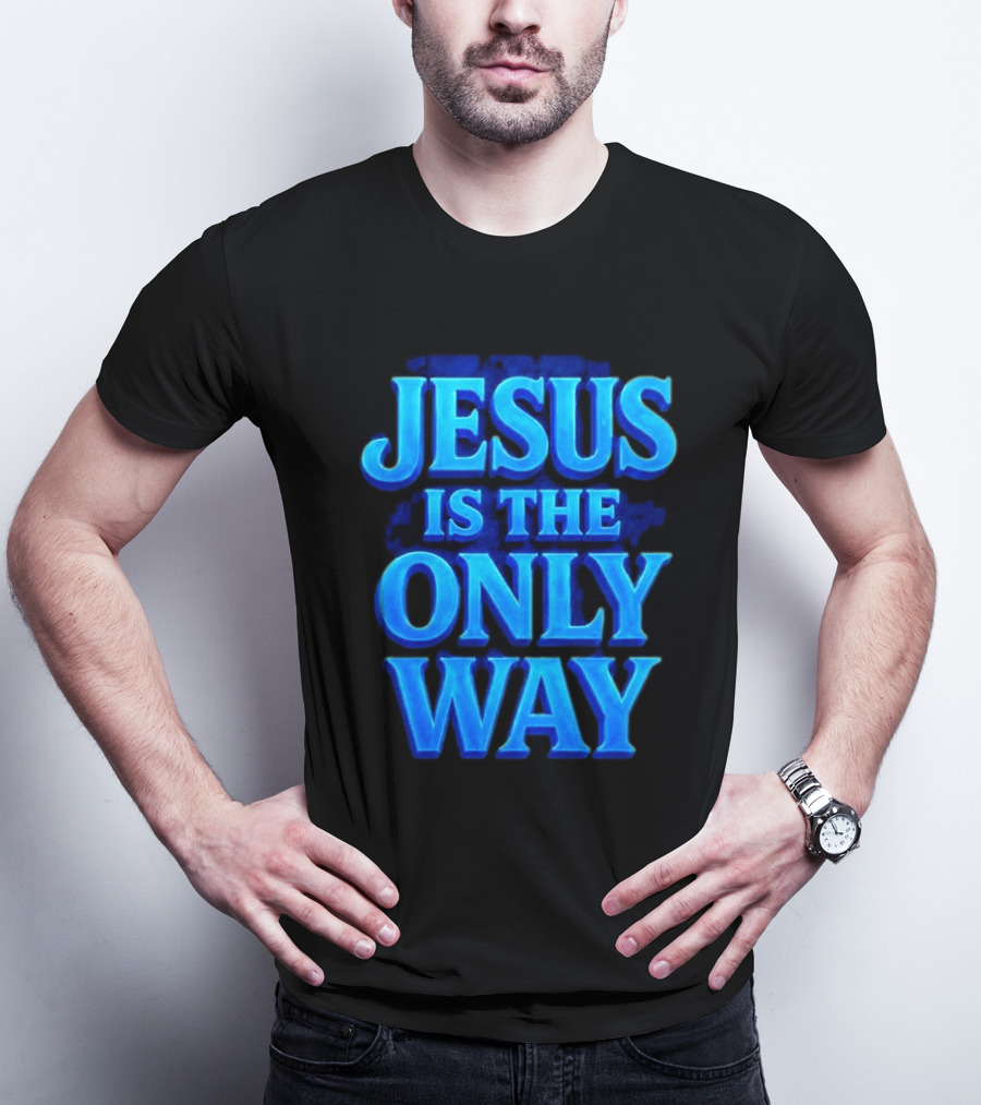 Jesus Is The Only Way Blue Text Christian Message T-Shirt