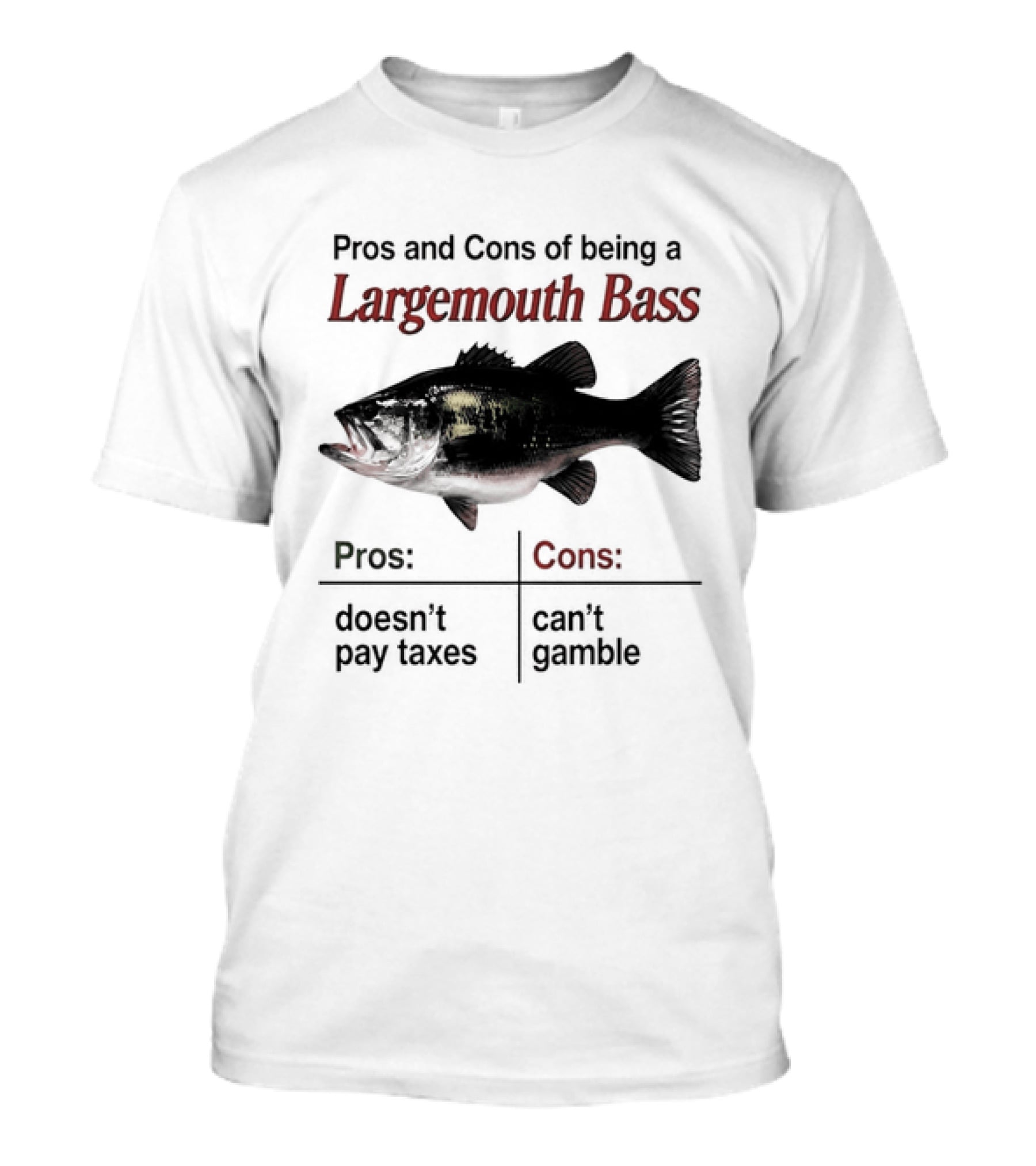Pros And Cons Of Being A Largemouth Bass Doesn't Pay Taxes Can't Gamble T-Shirt