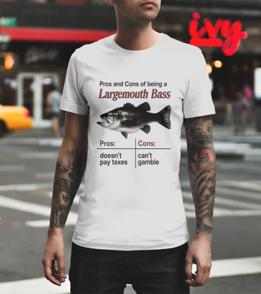 Pros And Cons Of Being A Largemouth Bass Doesn't Pay Taxes Can't Gamble T-Shirt