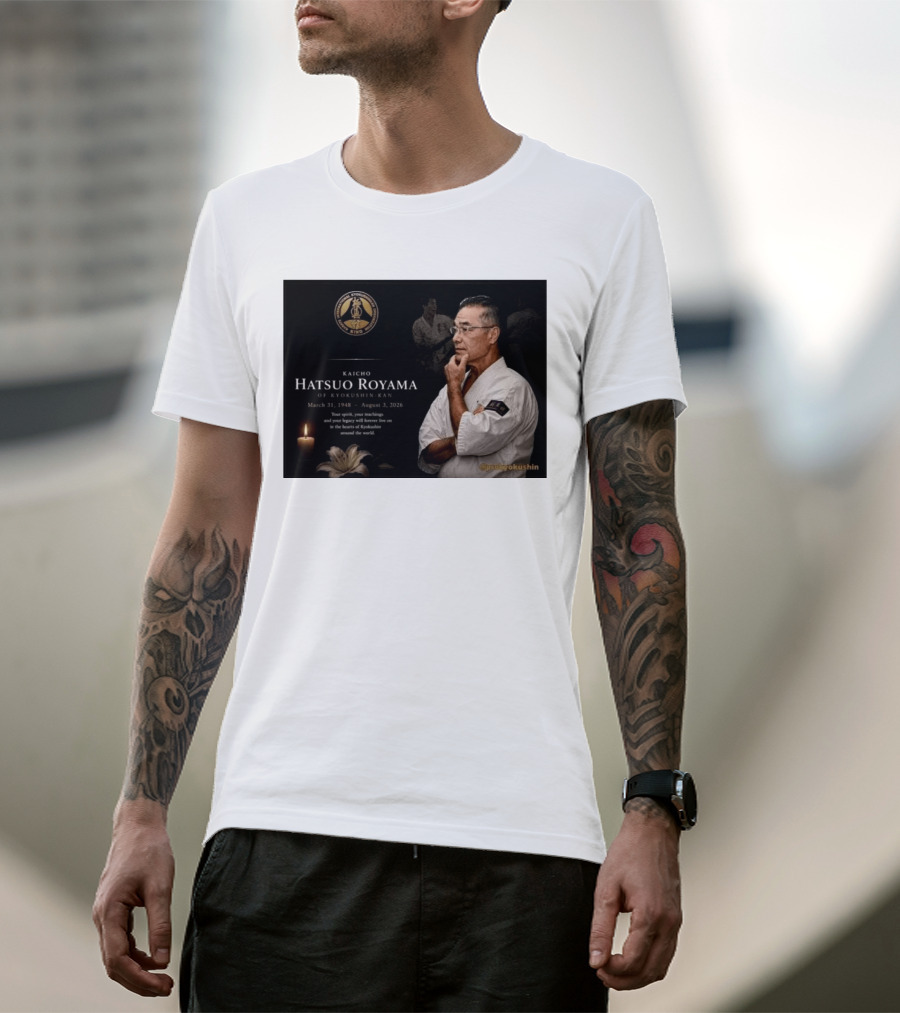 Kaicho Hatsuo Royama Kyokushin Kan March 31 1948 August 3 2026 Legacy Lives On T-Shirt