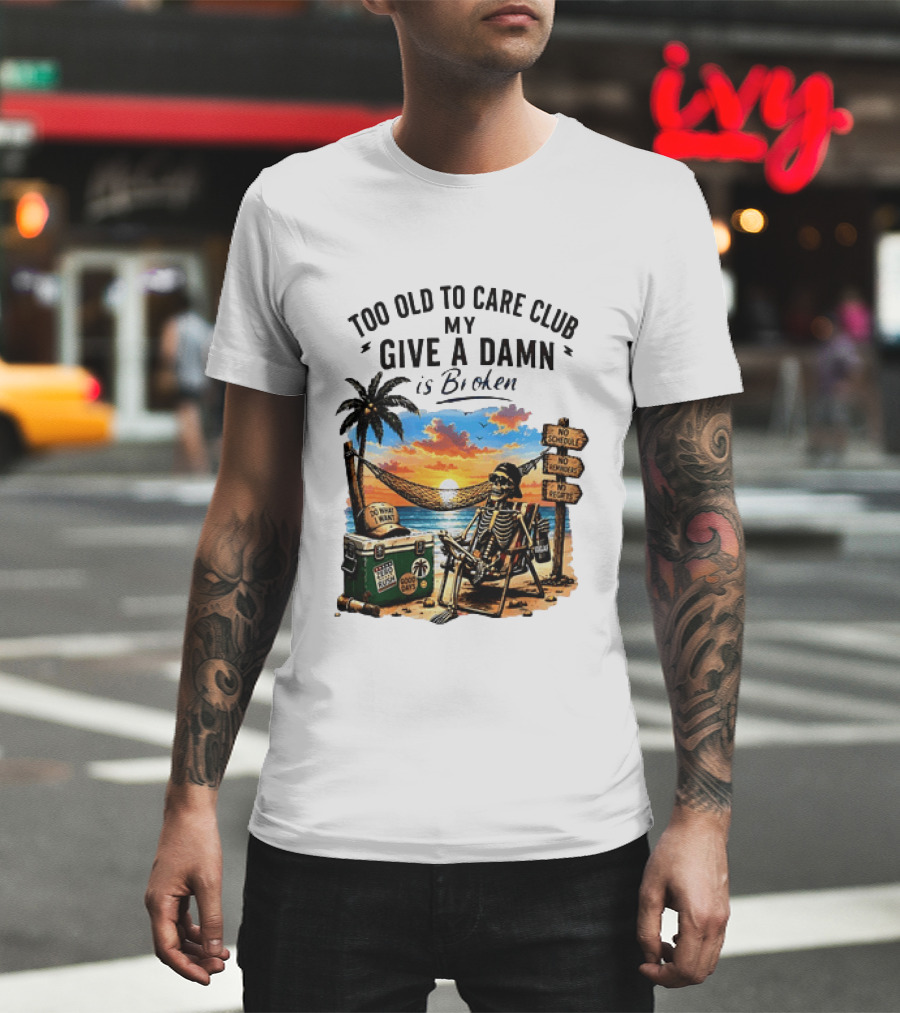 Too Old To Care Club My Give A Damn Is Broken Skeleton Relaxing Beach Chair Palm Sunset T-Shirt