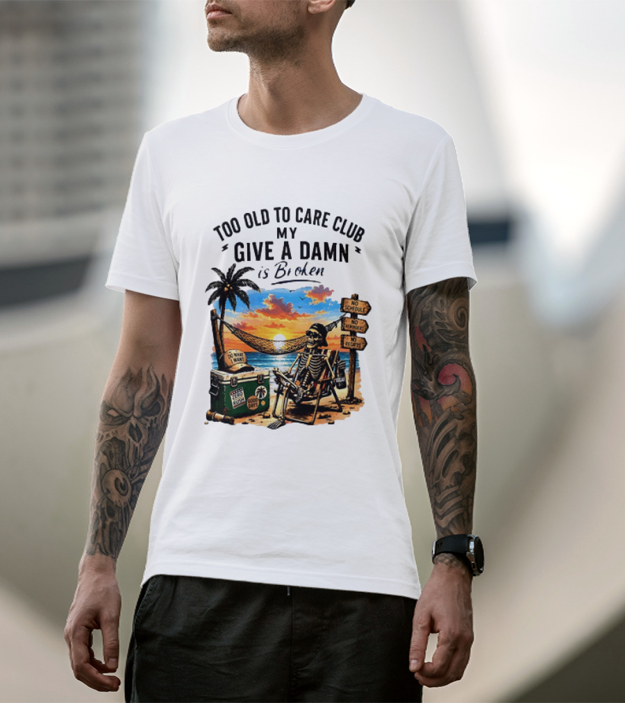 Too Old To Care Club My Give A Damn Is Broken Skeleton Relaxing Beach Chair Palm Sunset T-Shirt