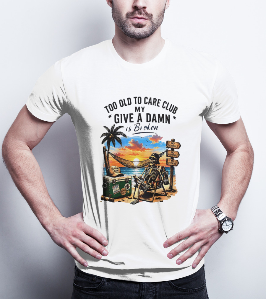 Too Old To Care Club My Give A Damn Is Broken Skeleton Relaxing Beach Chair Palm Sunset T-Shirt