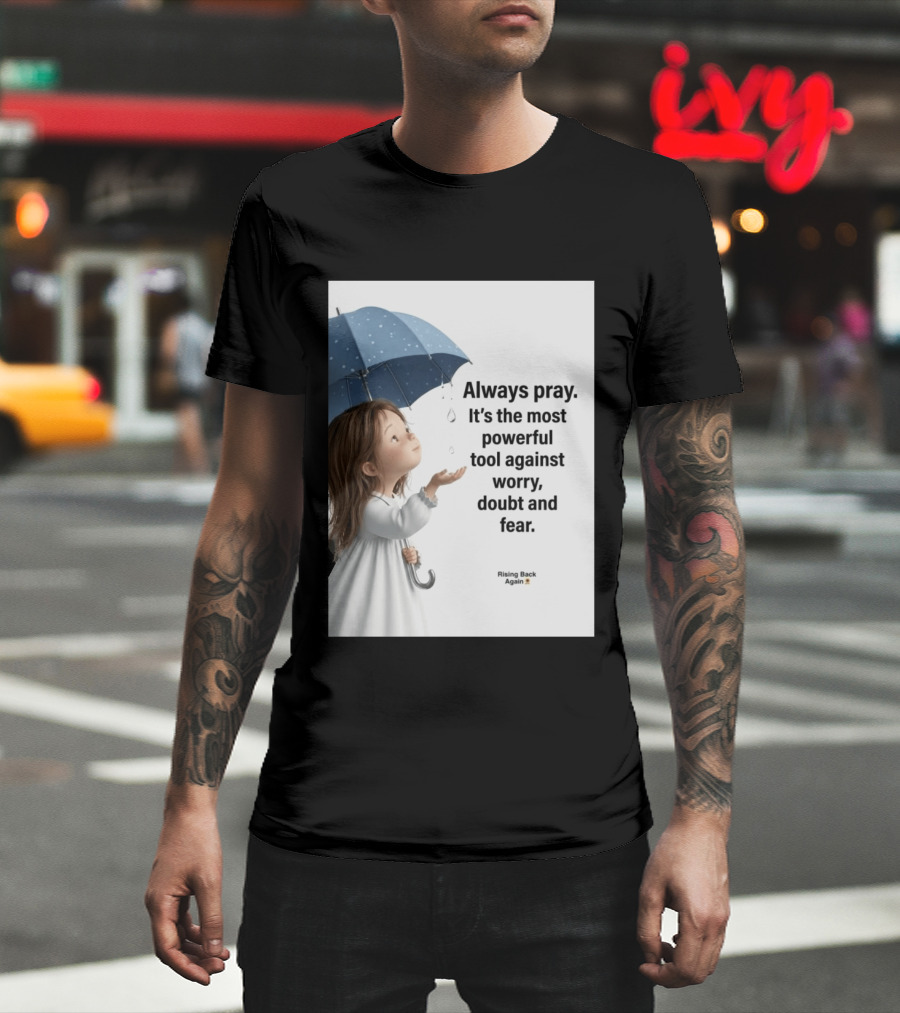 Always Pray Powerful Tool Against Worry Doubt Fear Rising Back Again T-Shirt