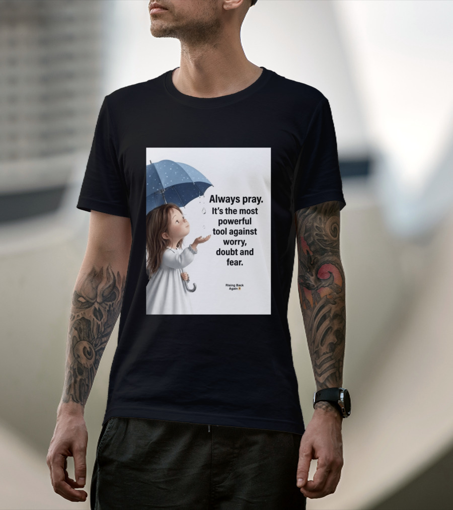 Always Pray Powerful Tool Against Worry Doubt Fear Rising Back Again T-Shirt