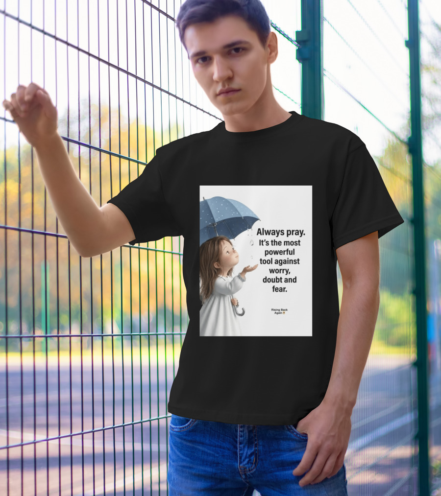 Always Pray Powerful Tool Against Worry Doubt Fear Rising Back Again T-Shirt