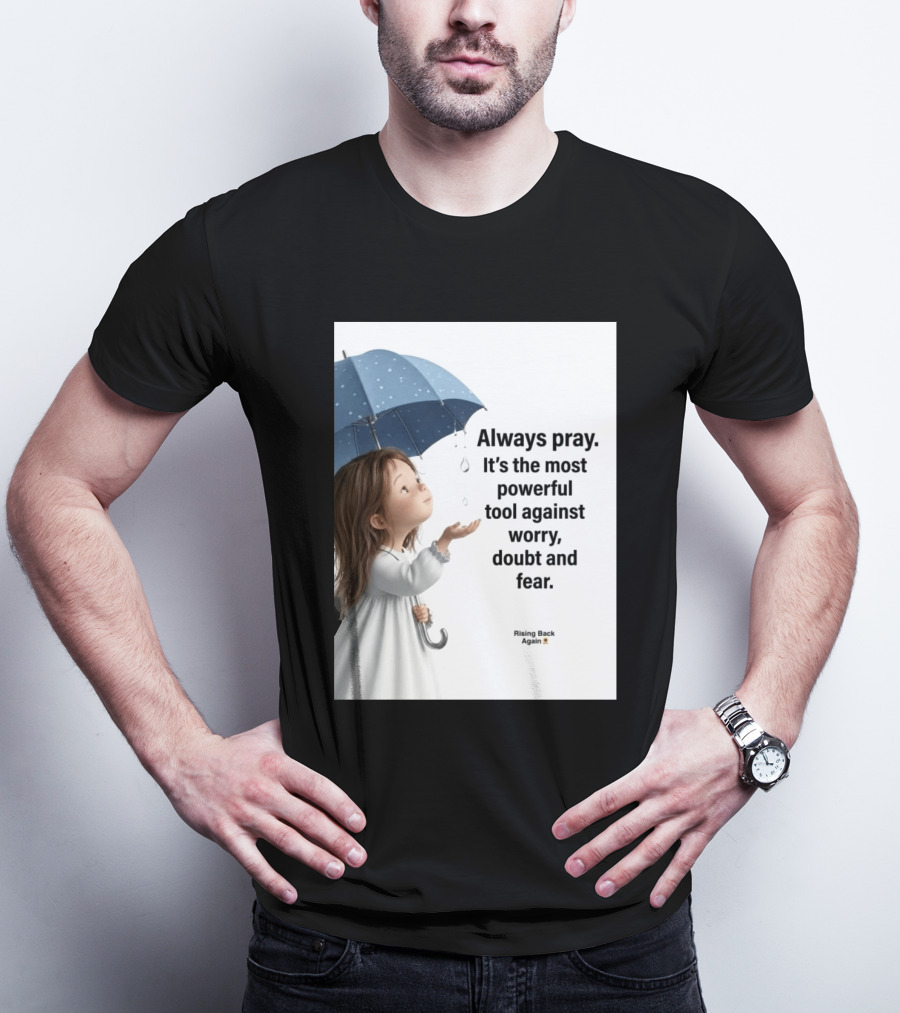 Always Pray Powerful Tool Against Worry Doubt Fear Rising Back Again T-Shirt